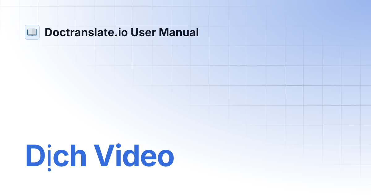 Dịch Video | Hướng dẫn sử dụng | Doctranslate.io User Manual