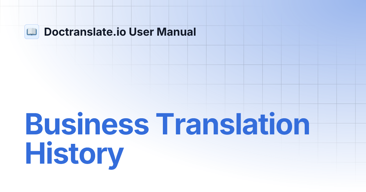 Business Translation History | Doctranslate.io User Manual